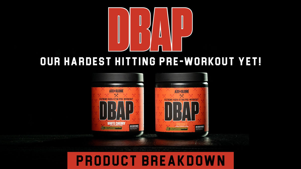 DBAP: Our Hardest Hitting Pre-Workout Yet – Axe & Sledge Supplements